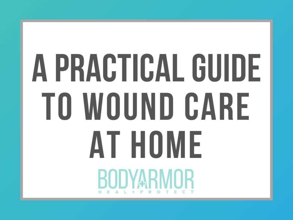 A Practical Guide to Wound Care at Home (6 Easy Steps!) | BODYARMOR